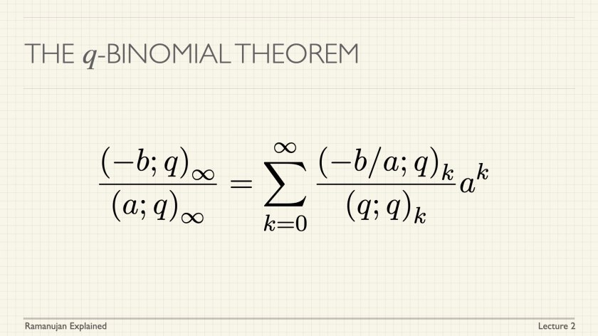 Lecture 2: The q-binomial theorem – Ramanujan Explained