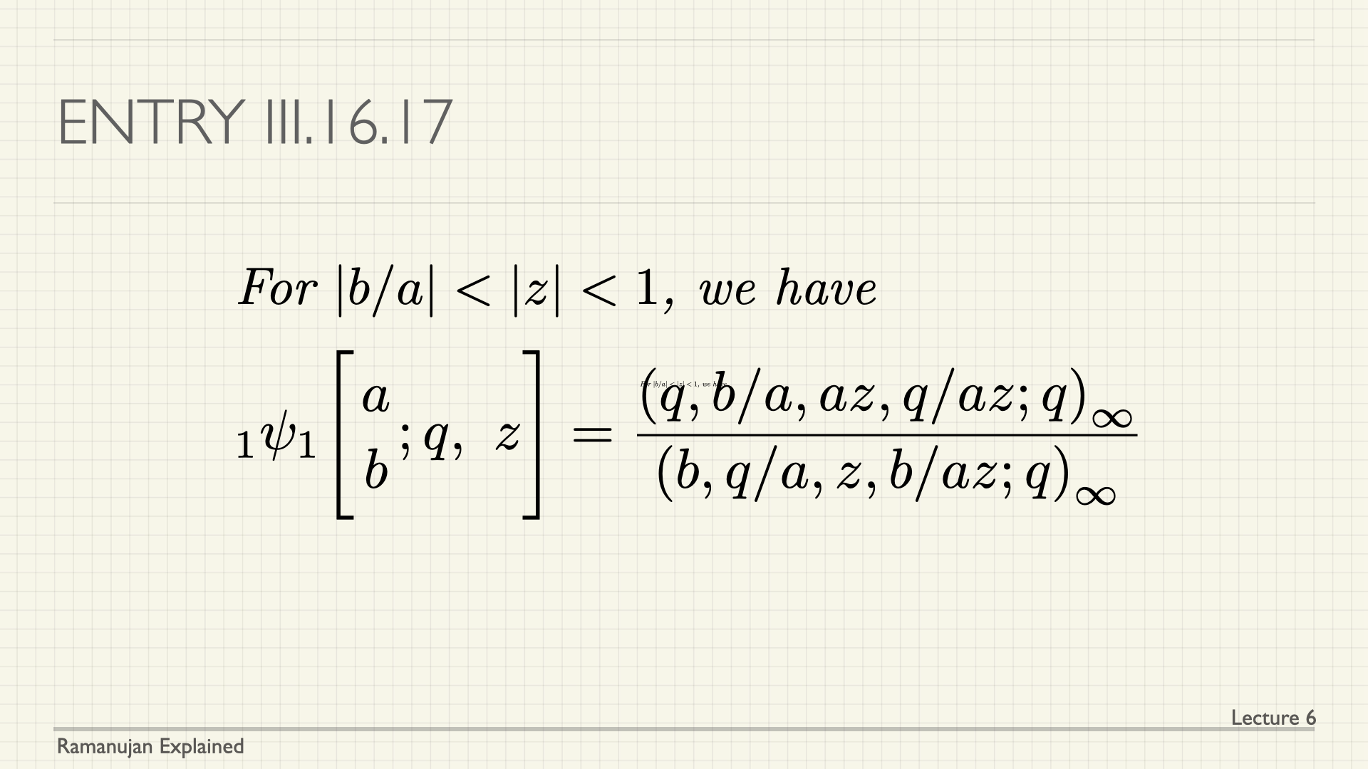 Lecture 6: Ramanujan’s 1-psi-1 sum – Ramanujan Explained
